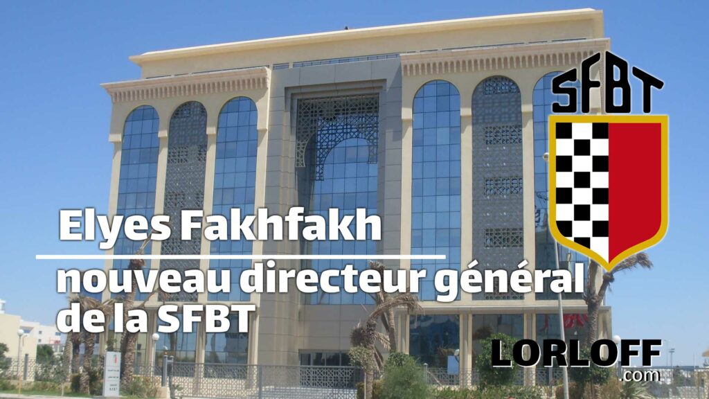 Elyes Fakhfakh, nouveau directeur général de la SFBT - L'ORLOFF