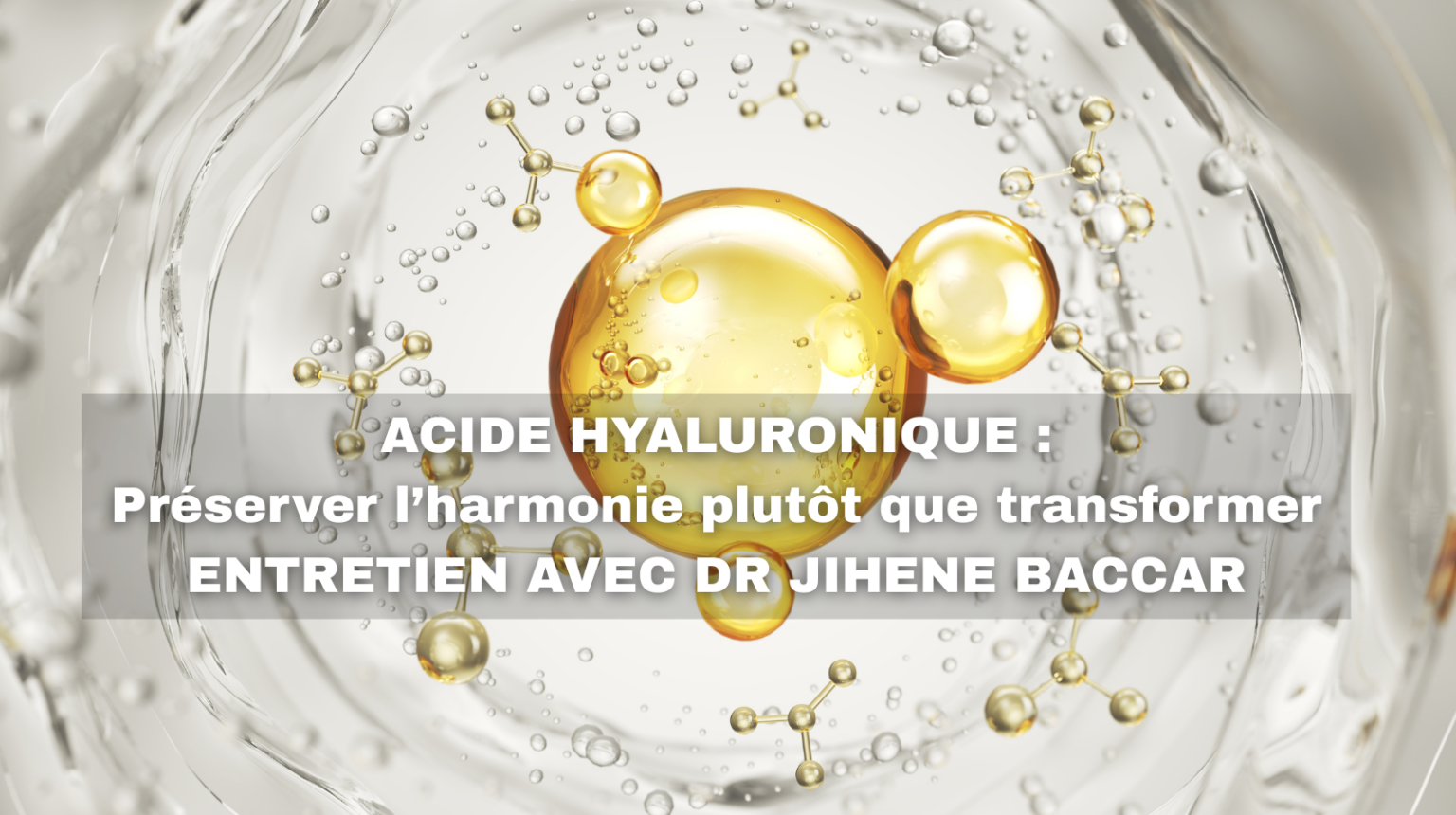 Acide hyaluronique : Préserver l’harmonie plutôt que transformer ...